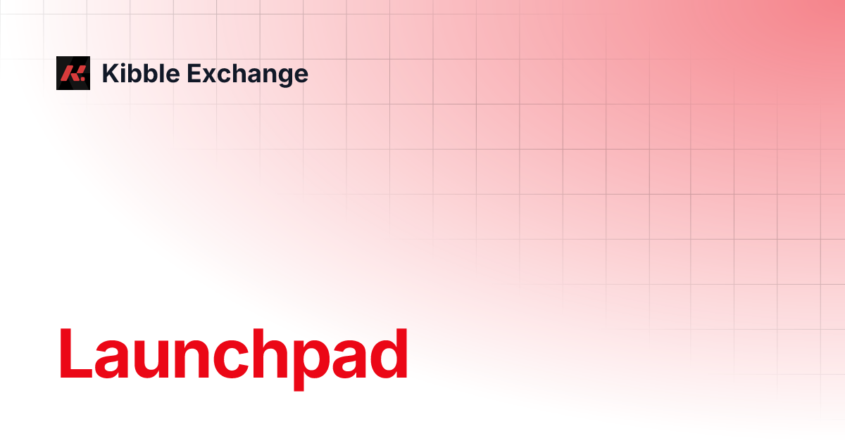 Launchpad | Kibble Exchange