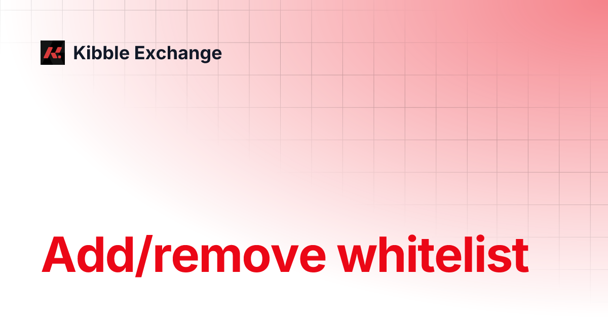 Add/remove whitelist | Kibble Exchange