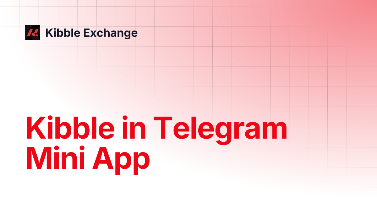 Kibble in Telegram Mini App | Kibble Exchange